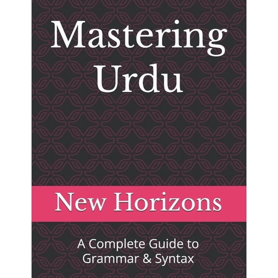 Mastering Urdu: A Complete Guide to Grammar & Syntax, (Paperback ...