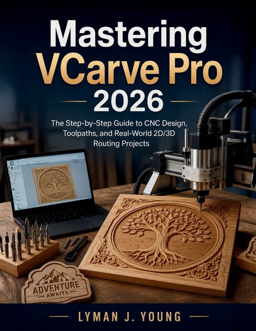 Learning Express Mastering VCarve Pro 2026: The Step-by-Step Guide to ...