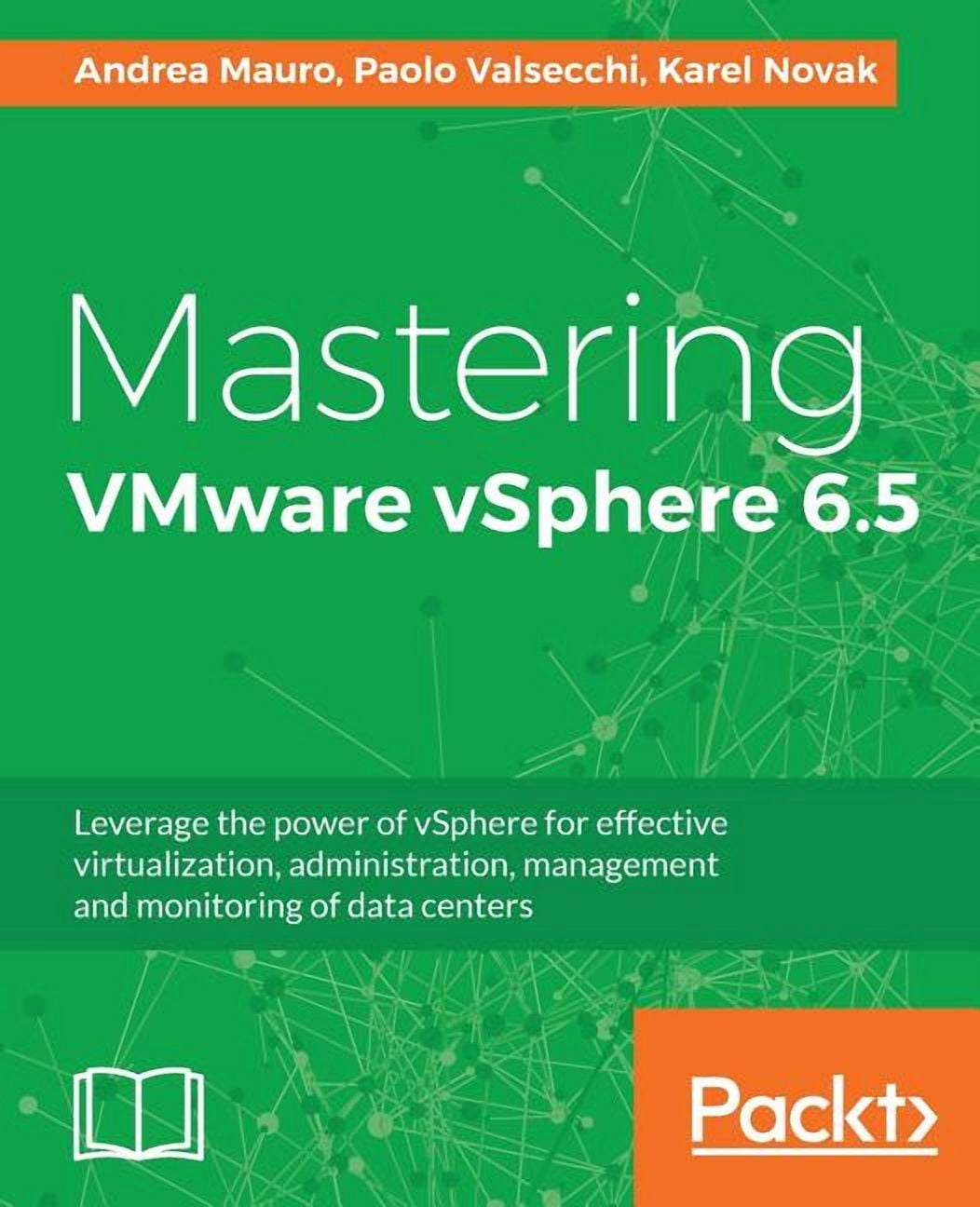 Mastering VMware vSphere 6.5: Leverage the power of vSphere for ...