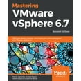 Mastering VMware vSphere 6.7 -Second Edition: Effectively deploy, manage, and monitor your ...