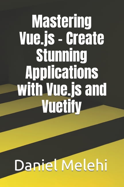Mastering Vue.js - Create Stunning Applications with Vue.js and Vuetify ... Mastering Vue.js - Create Stunning Applications with Vue.js and Vuetify ...