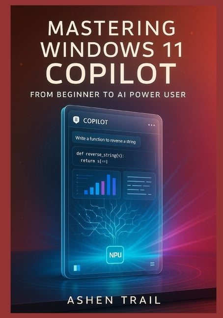 Mastering Windows 11 Copilot From Beginner to AI Power User: The ...