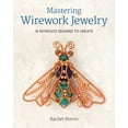 Mastering Wirework Jewelry: 15 Intricate Designs to Create, (Paperback ...