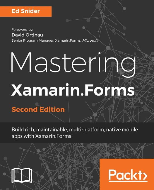 Mastering Xamarin.Forms - Second Edition: Build rich, maintainable, multi-platform, native ...
