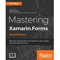 Mastering Xamarin.Forms - Second Edition: Build rich, maintainable, multi-platform, native ...