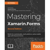Mastering Xamarin.Forms - Second Edition: Build rich, maintainable, multi-platform, native ...