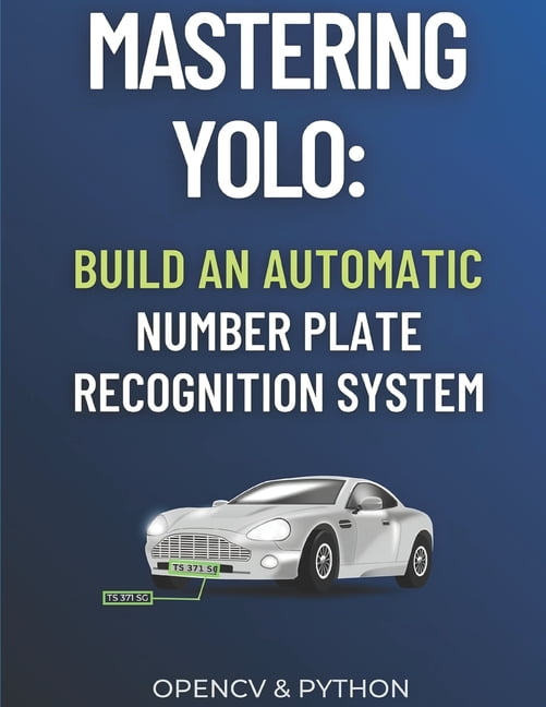Mastering YOLO: Build an Automatic Number Plate Recognition System ...