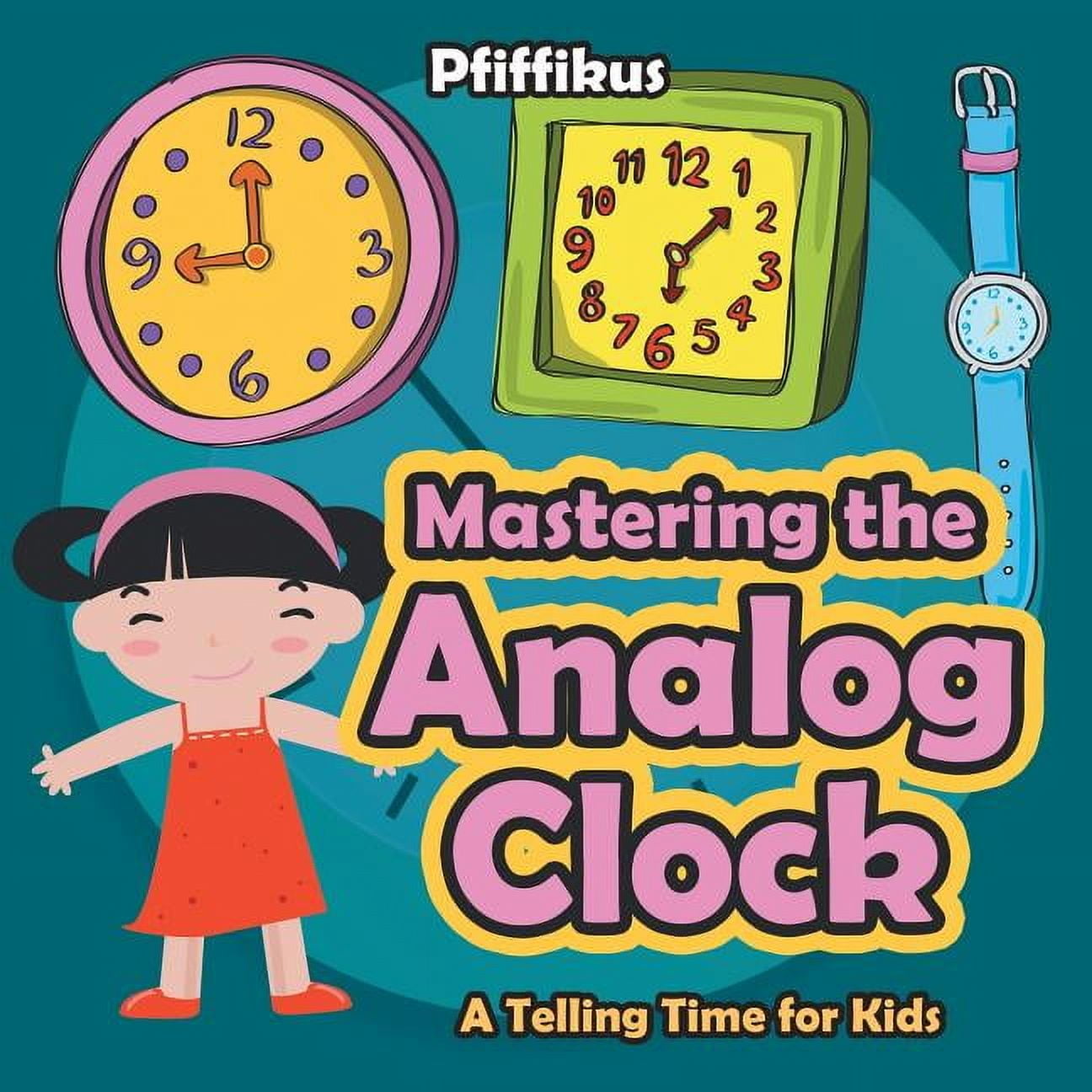 Mastering the Analog Clock- A Telling Time for Kids (Paperback ...