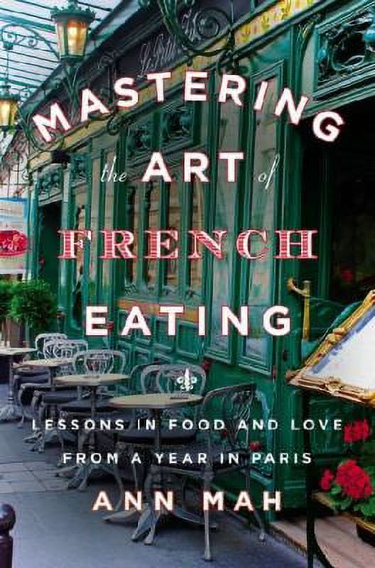 Mastering the Art of French Eating: Lessons in Food and Love from a ...