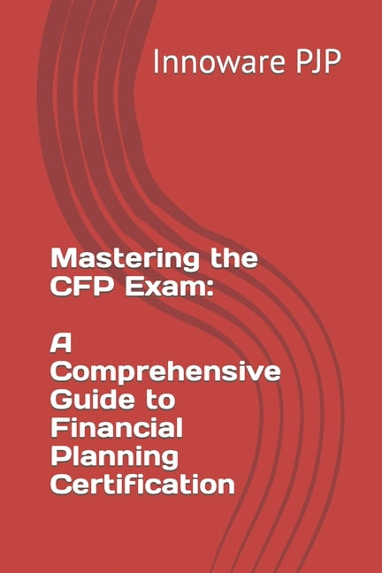 Mastering the CFP Exam: A Comprehensive Guide to Financial Planning ...