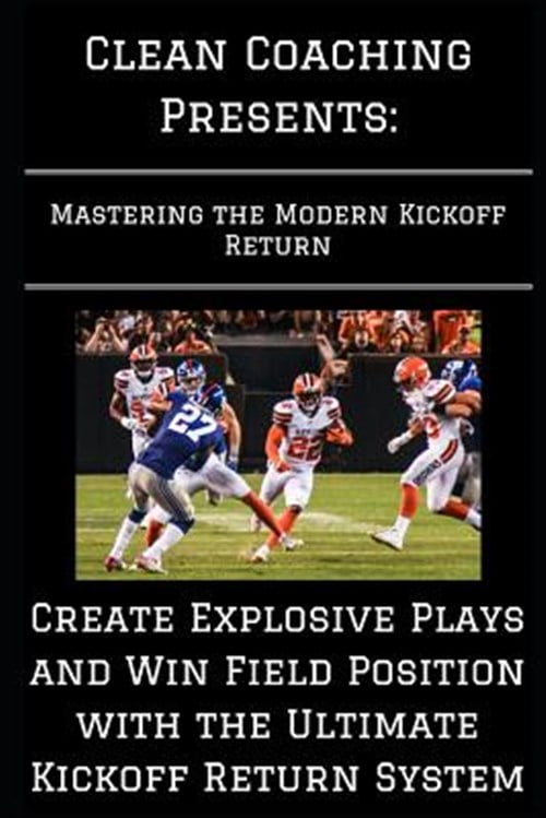 Mastering the Modern Kickoff Return: Create Explosive Plays and Win ...