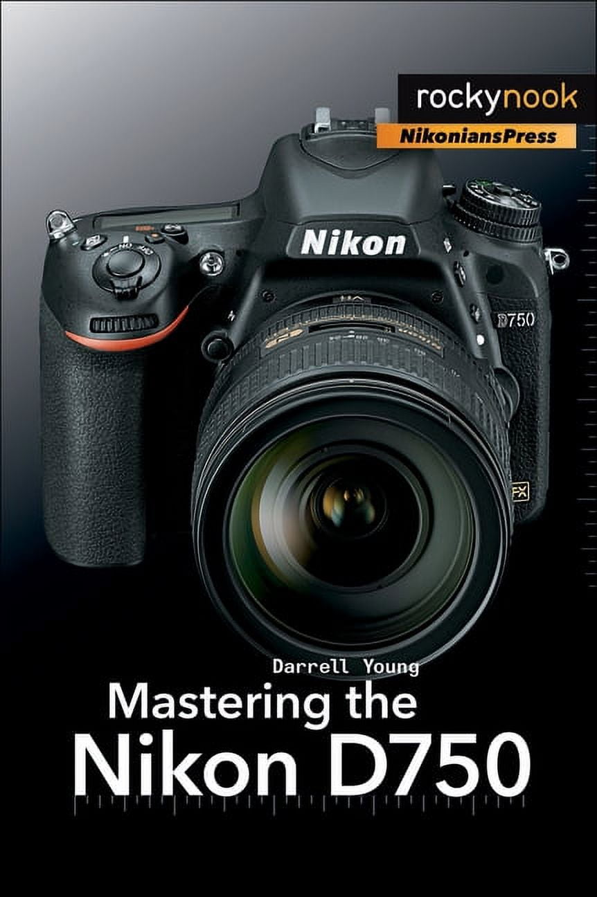 Mastering the Nikon D750 by Darrell Young - Walmart.com