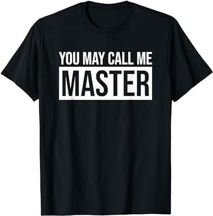 Masters Degree MBA Graduation Funny You May Call Me Master T-Shirt ...