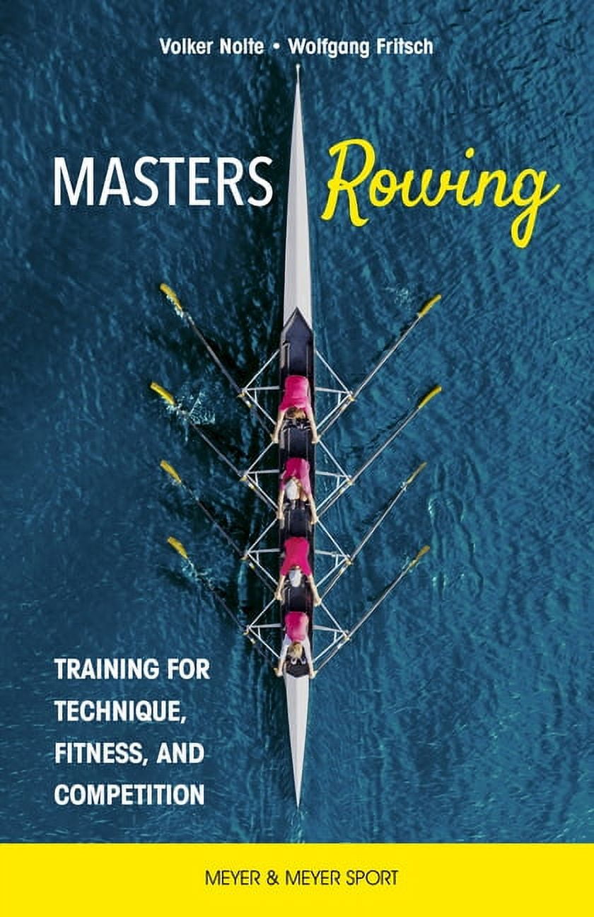 Masters Rowing : Training for Technique, Fitness, and Competition ...