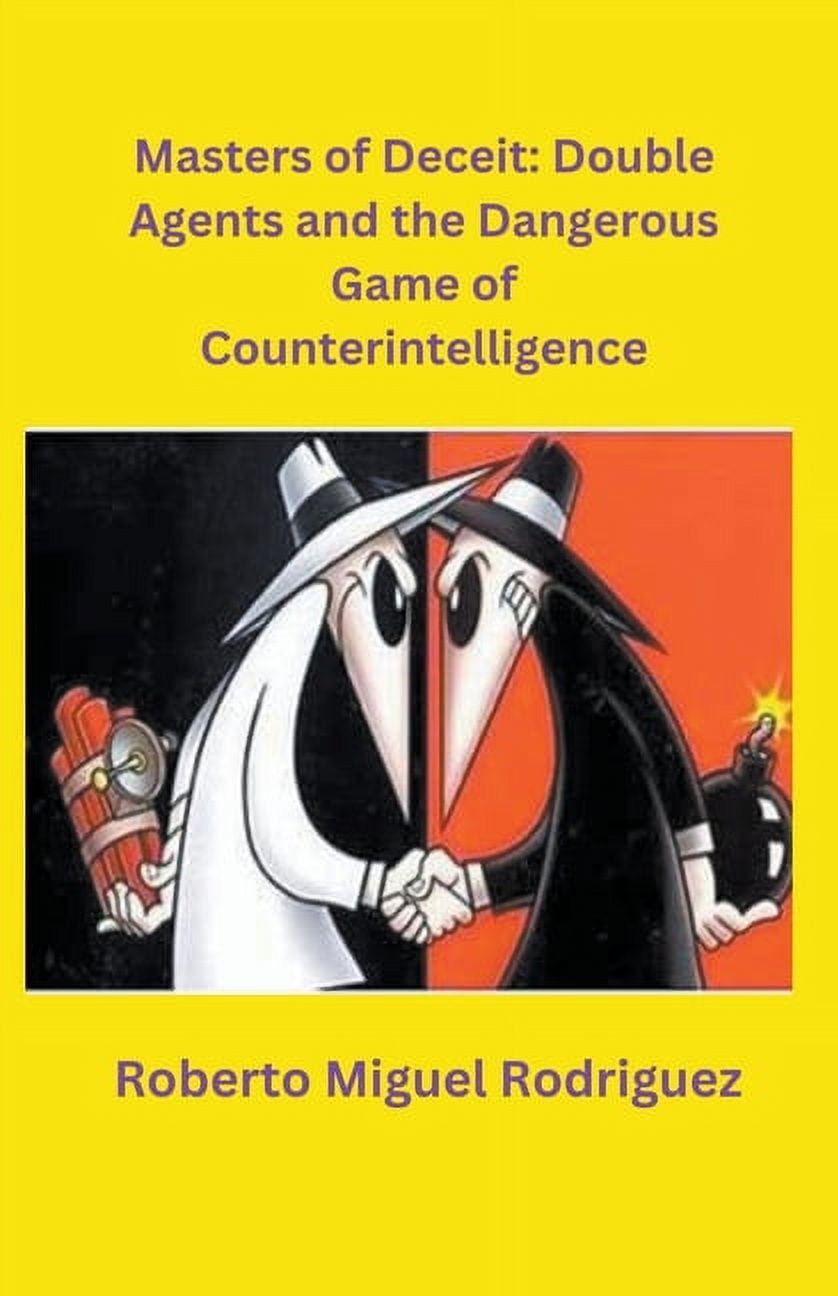 Masters of Deceit: Double Agents and the Dangerous Game of ...