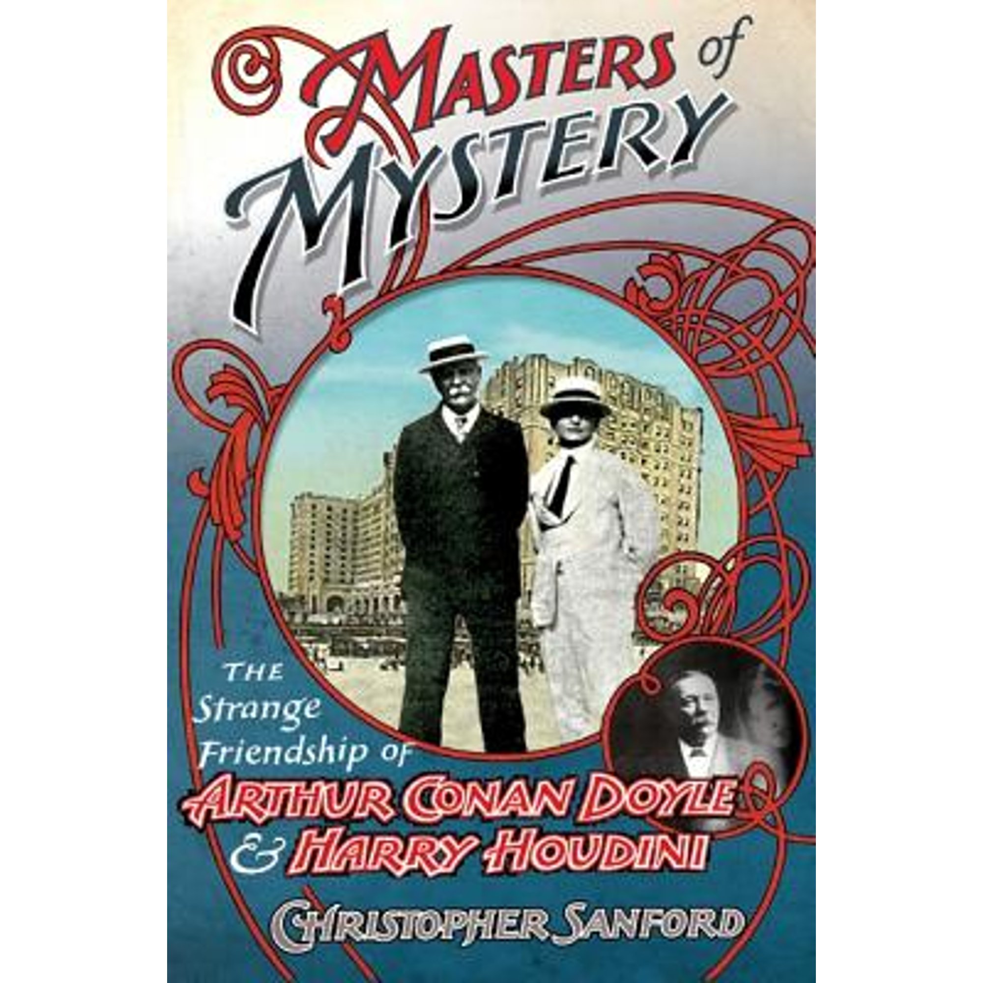 Masters of Mystery: The Strange Friendship of Arthur Conan Doyle and ...
