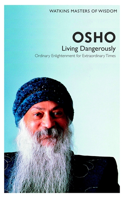 Masters of Wisdom Watkins Masters of Wisdom: Osho: Living Dangerously ...