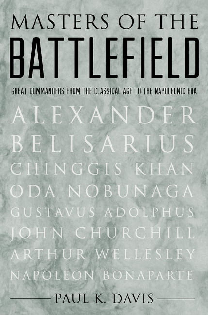 Masters of the Battlefield: Great Commanders from the Classical Age to ...