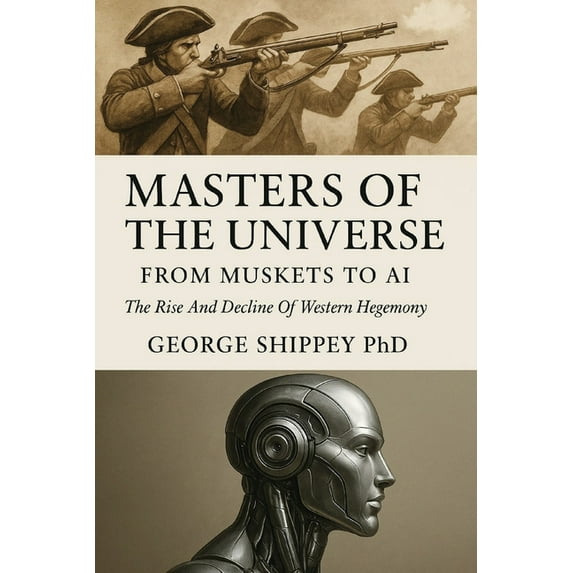 Masters of the Universe From Muskets to AI: From Muskets to AI ...
