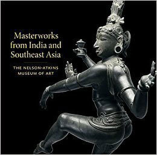 Masterworks from India and Southeast Asia : The Nelson-atkins Museum of ...