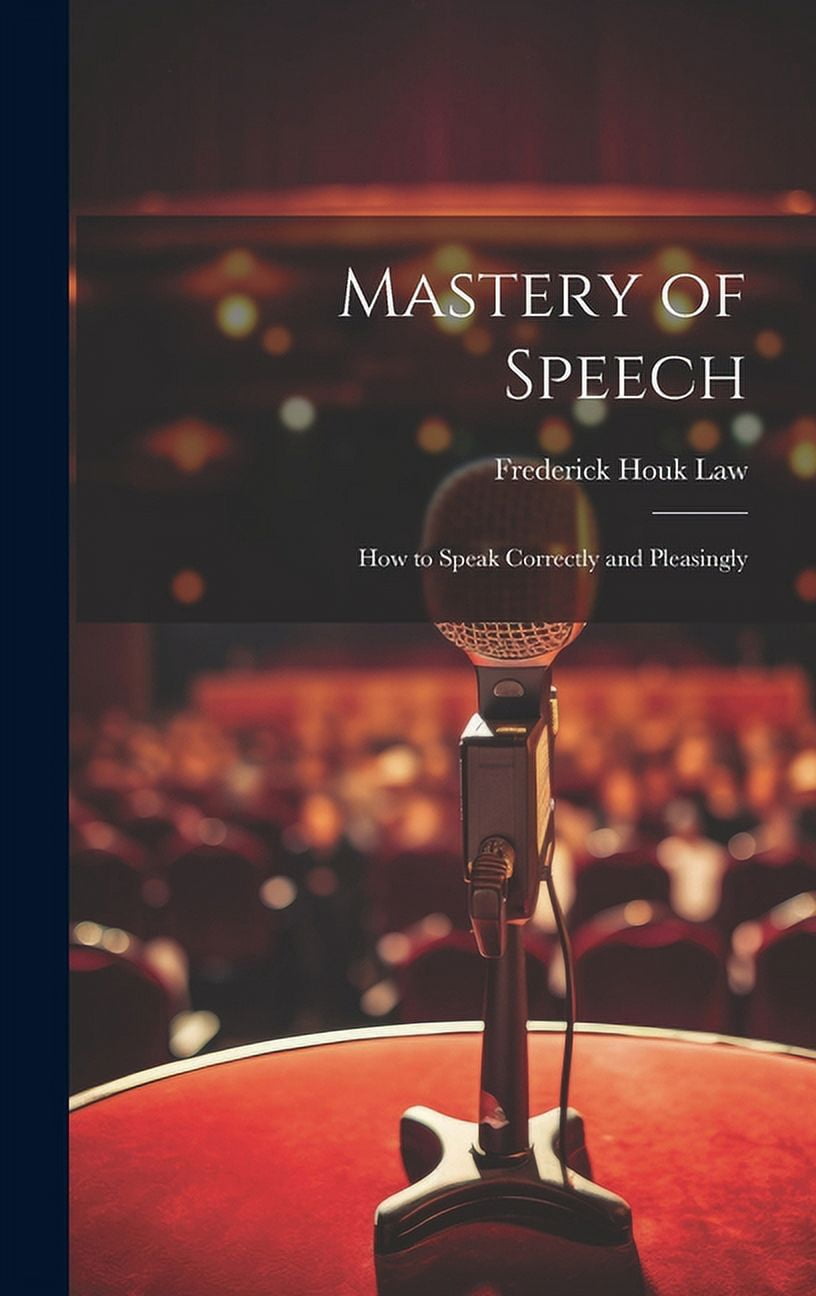 Mastery of Speech: How to Speak Correctly and Pleasingly (Hardcover ...
