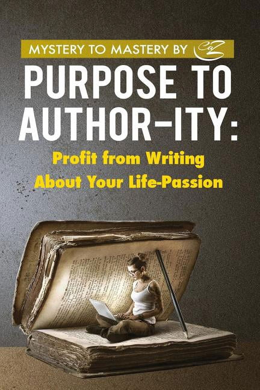 Mastery to Mystery: Purpose to Author-ity: Profit from Writing About ...