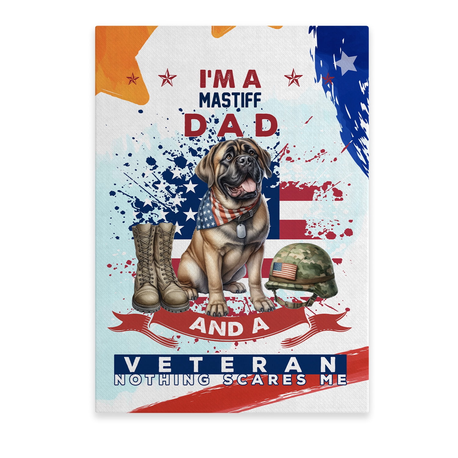 I'm a Mastiff Dad and a Veteran, Nothing Scares me Happy Father's Day ...