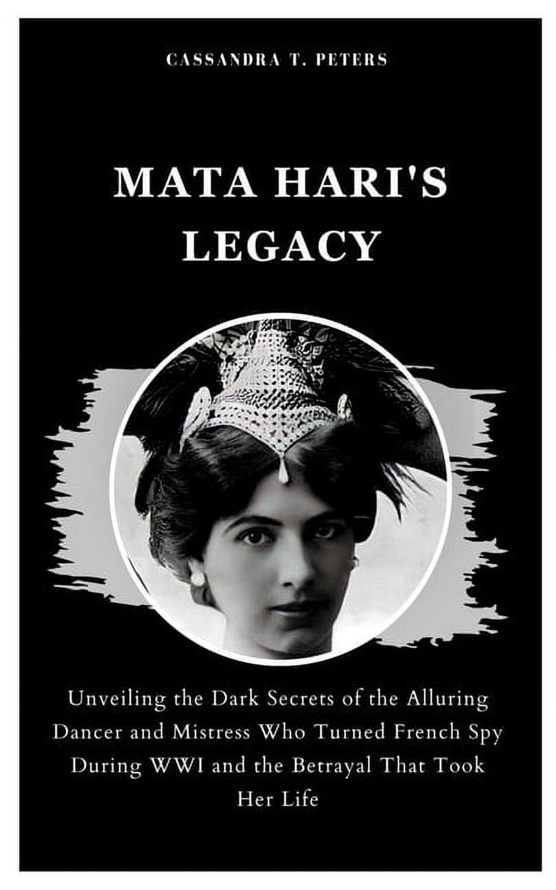 Mata Hari's Legacy: Unveiling the Dark Secrets of the Alluring Dancer ...