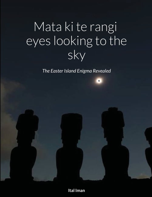 Mata ki te rangi (eyes looking to the sky)The Easter Island Enigma ...
