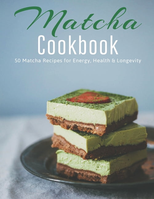 Matcha Cookbook: 50 Matcha Recipes for Energy, Health & Longevity ...