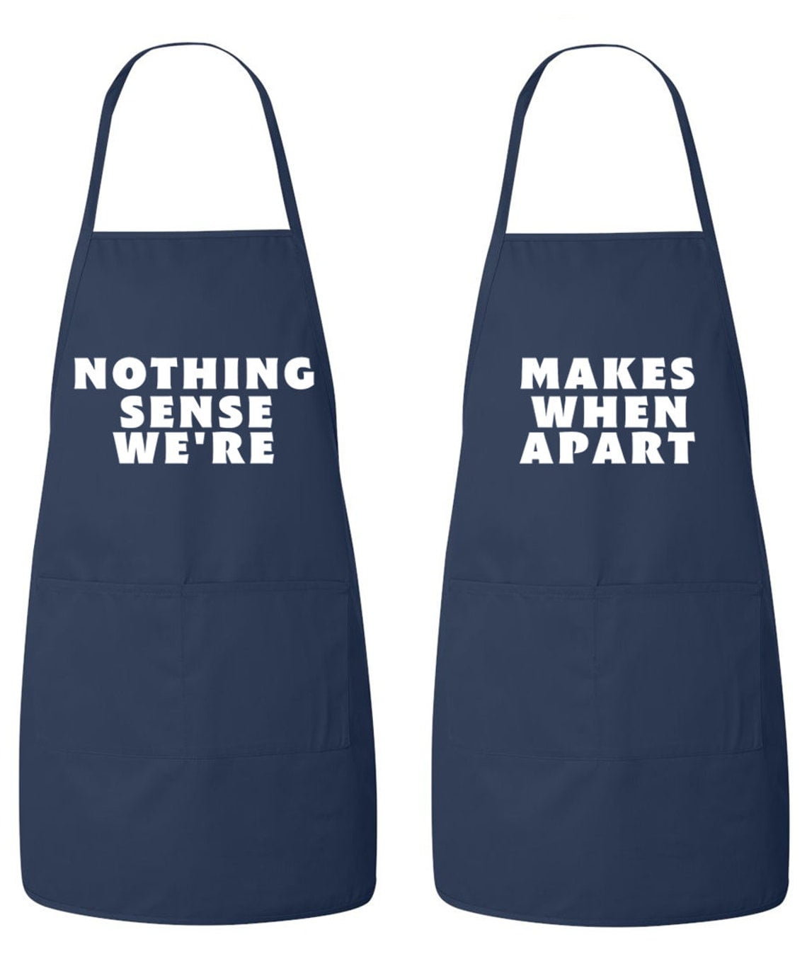 Matching His and Hers Apron Set Nothing Makes Sense When We re Apart Set of 2 Matching Couples Cooking Apron Kitchen BBQ House Warming wedding. Walmart