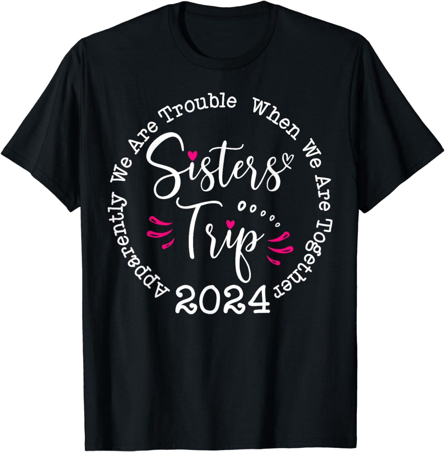 Matching Trip T-Shirt Sisters Trip 2024 Apparently We Are Trouble mens ...