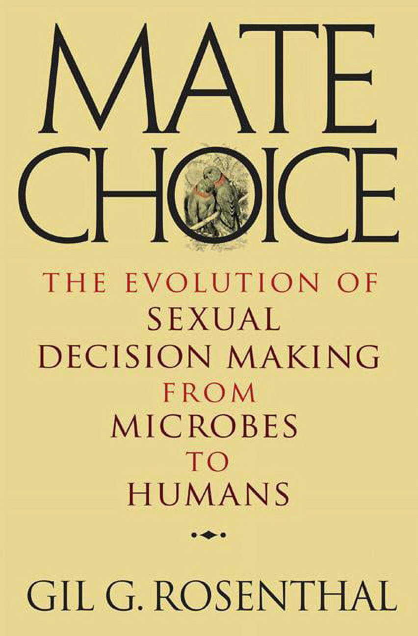 Mate Choice: The Evolution of Sexual Decision Making from Microbes to ...