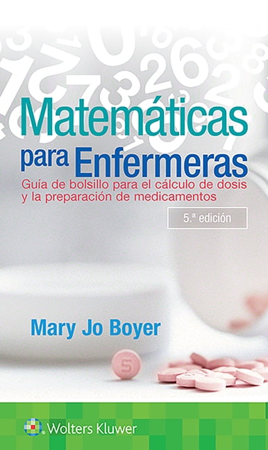 Matemáticas Para Enfermeras: Guía de Bolsillo Para El Cálculo de Dosis Y La Preparación de ...