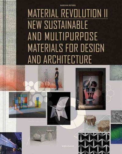 Material Revolution II : New Sustainable and Multi-Purpose Materials for Design and Architecture ...