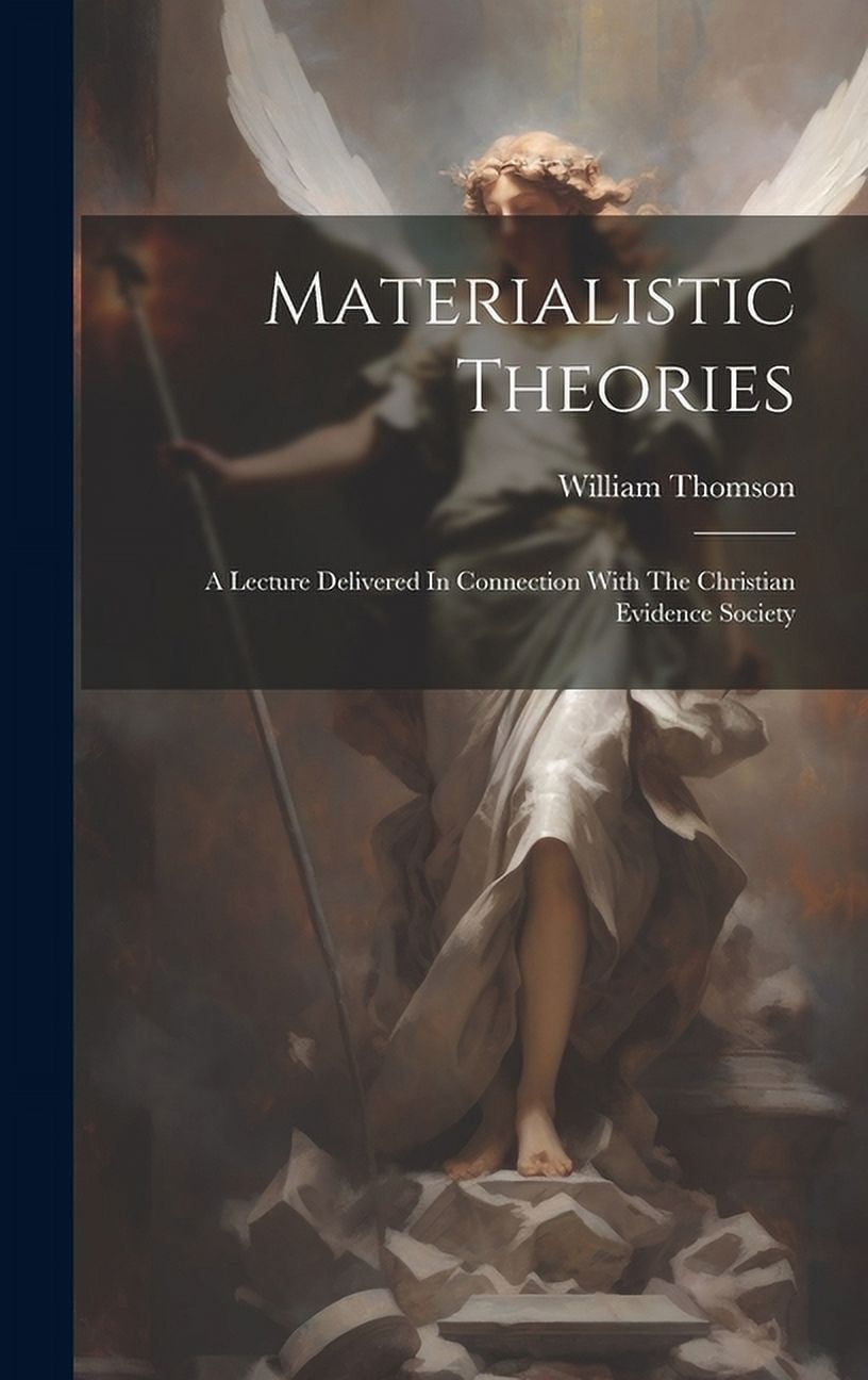 Materialistic Theories: A Lecture Delivered In Connection With The ...