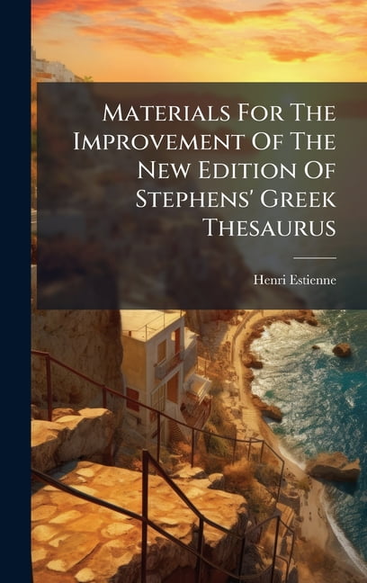 Materials For The Improvement Of The New Edition Of Stephens' Greek ...