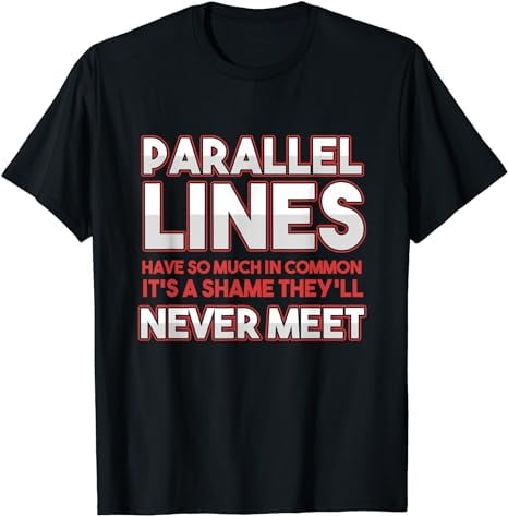 Math Algebra Puns Parallel Lines Have So Much In Common T-Shirt ...