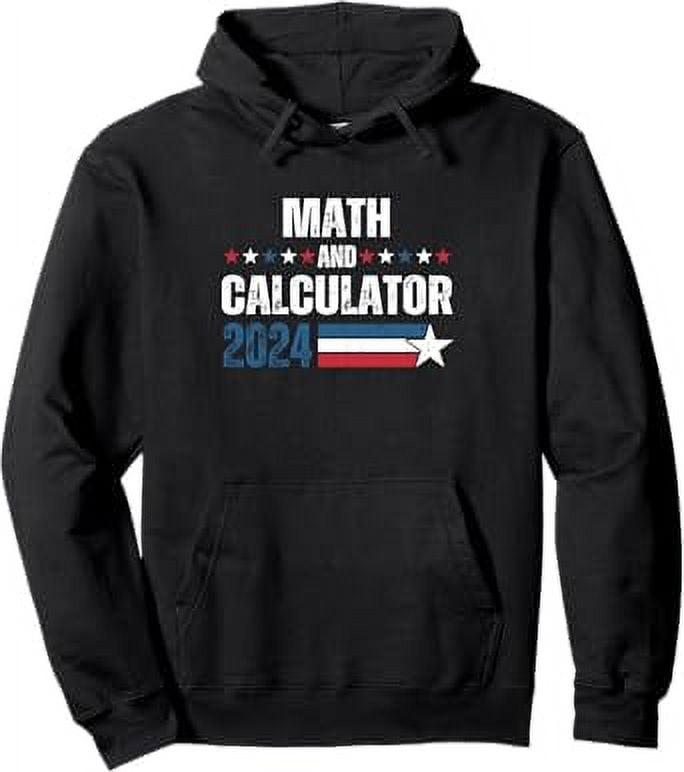 Math & Calculator 2024 Funny Election Campaign '24 Pullover Hoodie ...