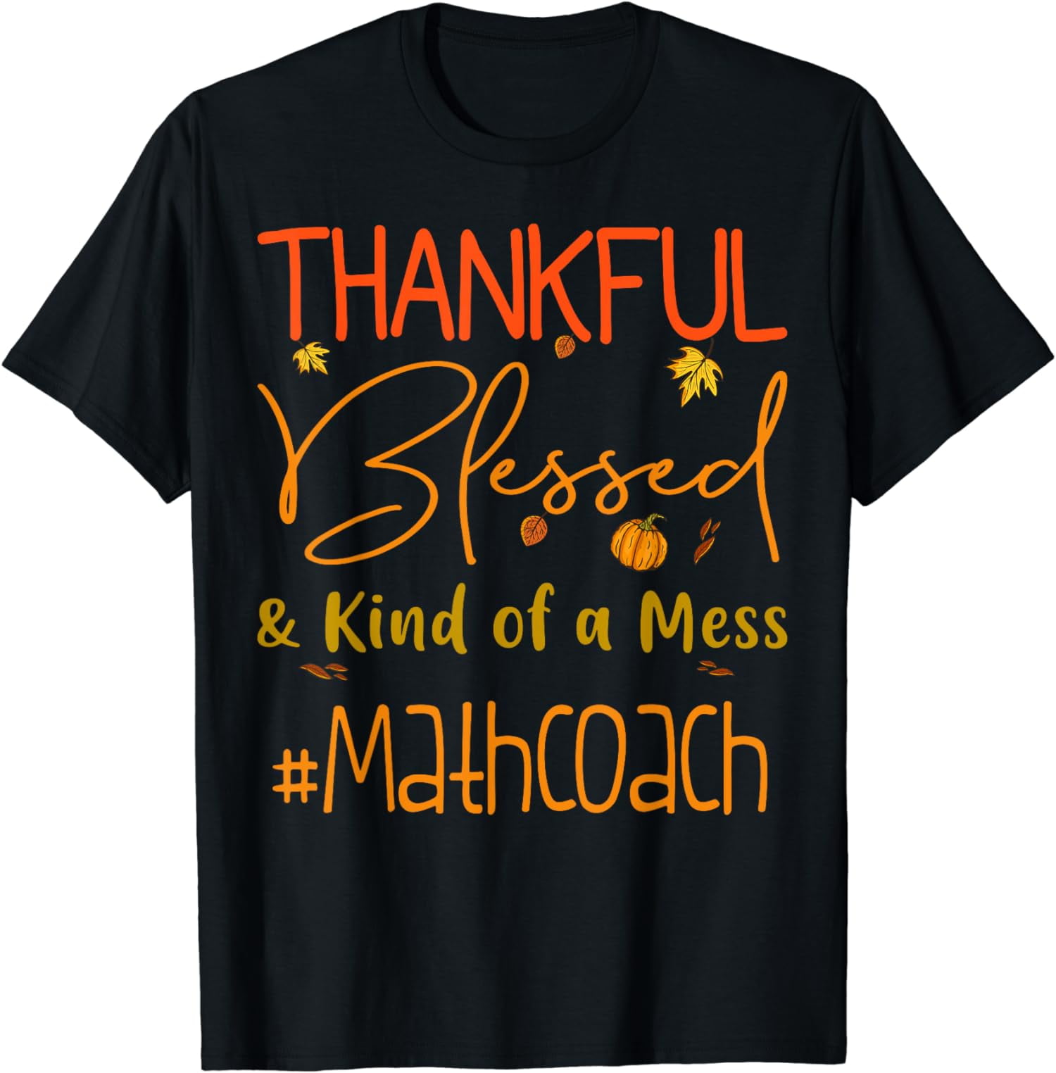 Math Coach Thankful Blessed and Kind of a Mess T-Shirt - Walmart.com