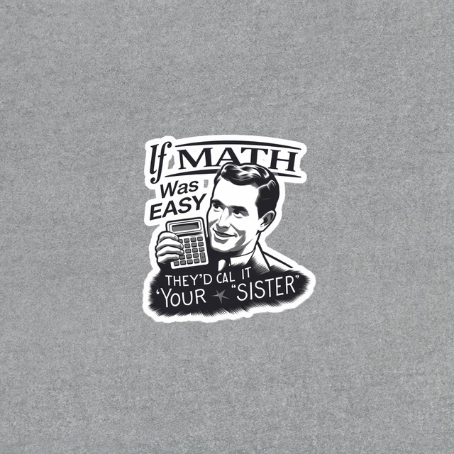 Math Was Easy They'D Call It Your Sister Retro Stickerphone Decal Water ...