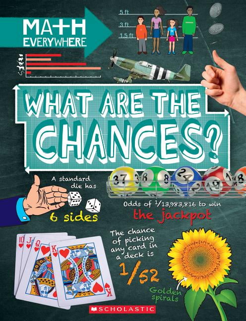 Math Everywhere: What Are the Chances?: Probability, Statistics, Ratios ...