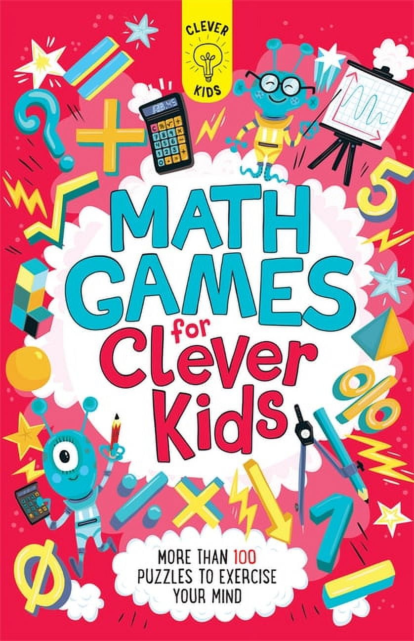 Math Games for Clever Kids: More Than 100 Puzzles to Exercise Your Mind ...