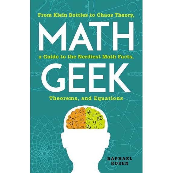 Math Geek: From Klein Bottles to Chaos Theory, a Guide to the Nerdiest ...