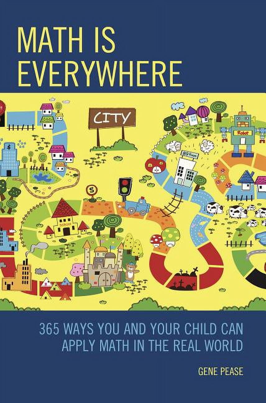 Math Is Everywhere: 365 Ways You and Your Child Can Apply Math in the ...
