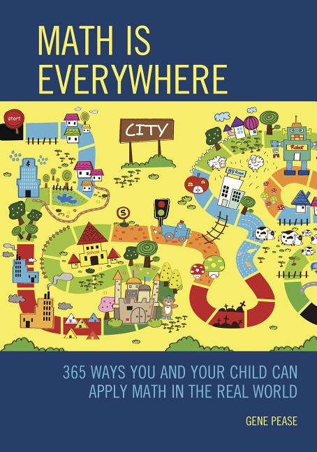 Math Is Everywhere: 365 Ways You and Your Child Can Apply Math in the ...