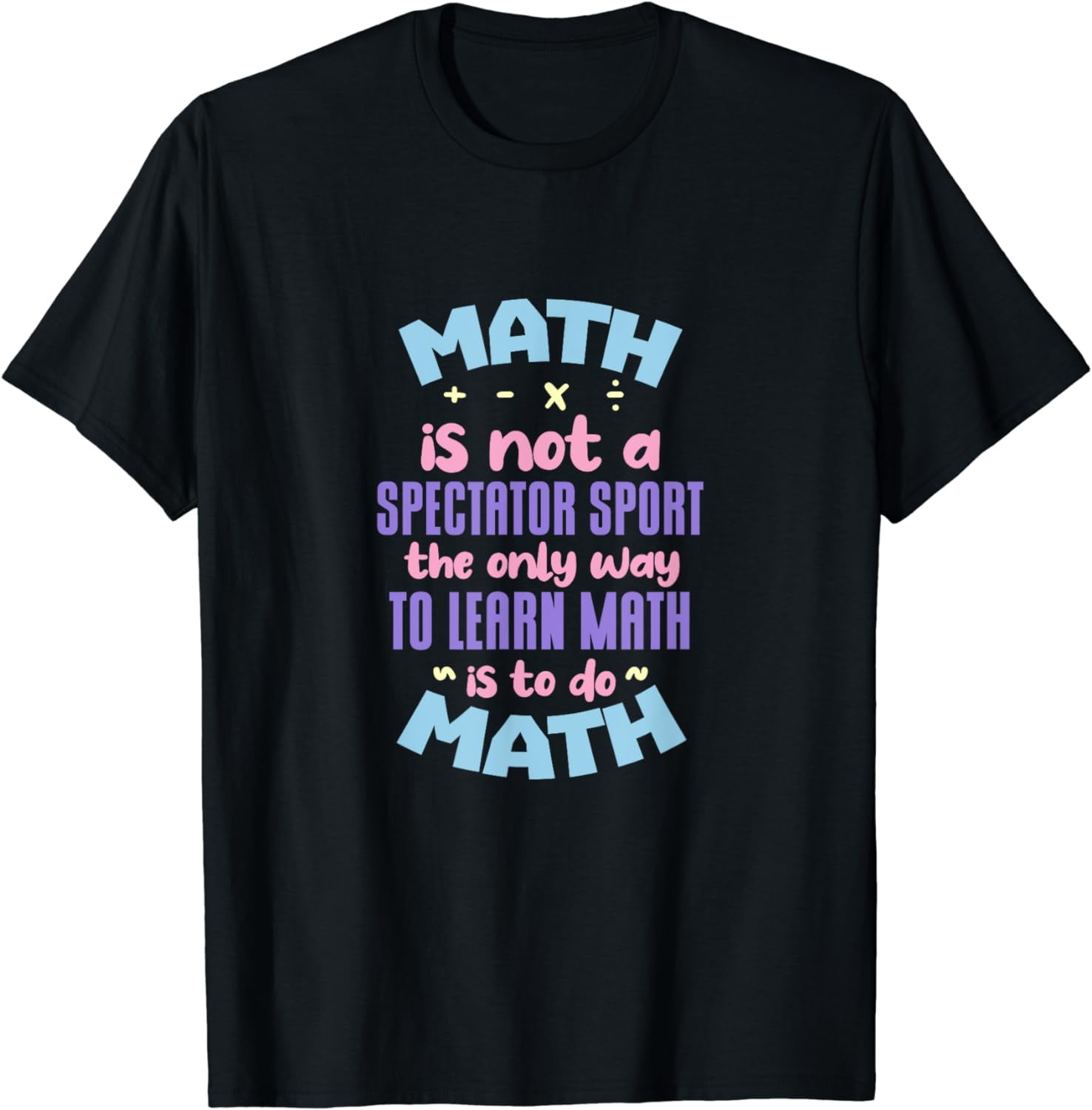 Math Is Not A Spectator Sport Mathematician Mathematics T-Shirt ...