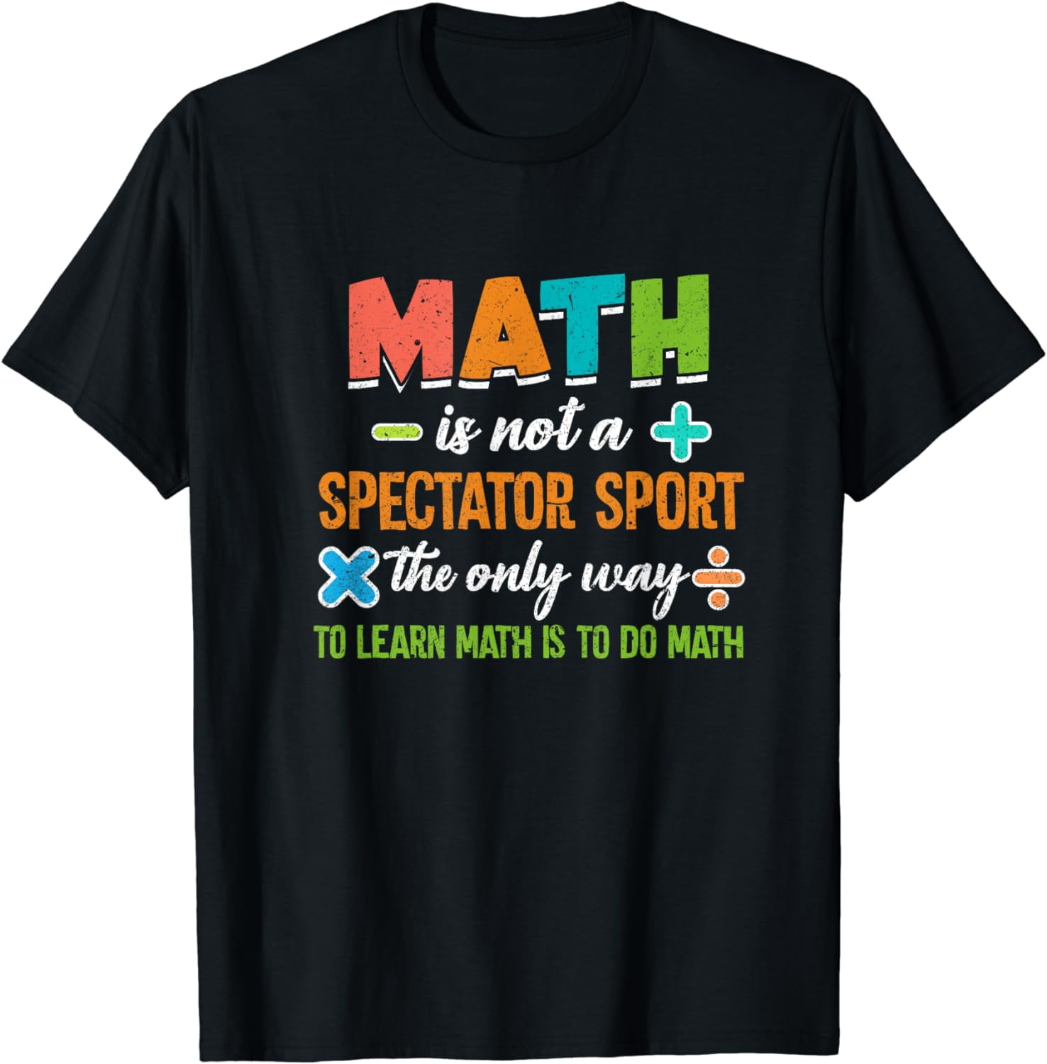 Math Is Not A Spectator Sport Mathematics Mathematician T-Shirt ...