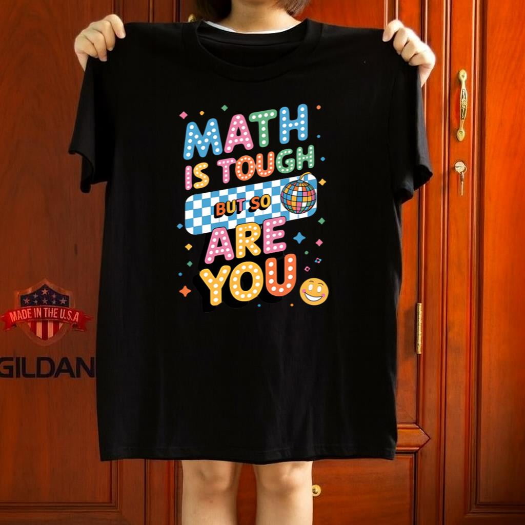 Math Is Tough But So Are You Teacher Motivational Humor Graphic Tee,for ...
