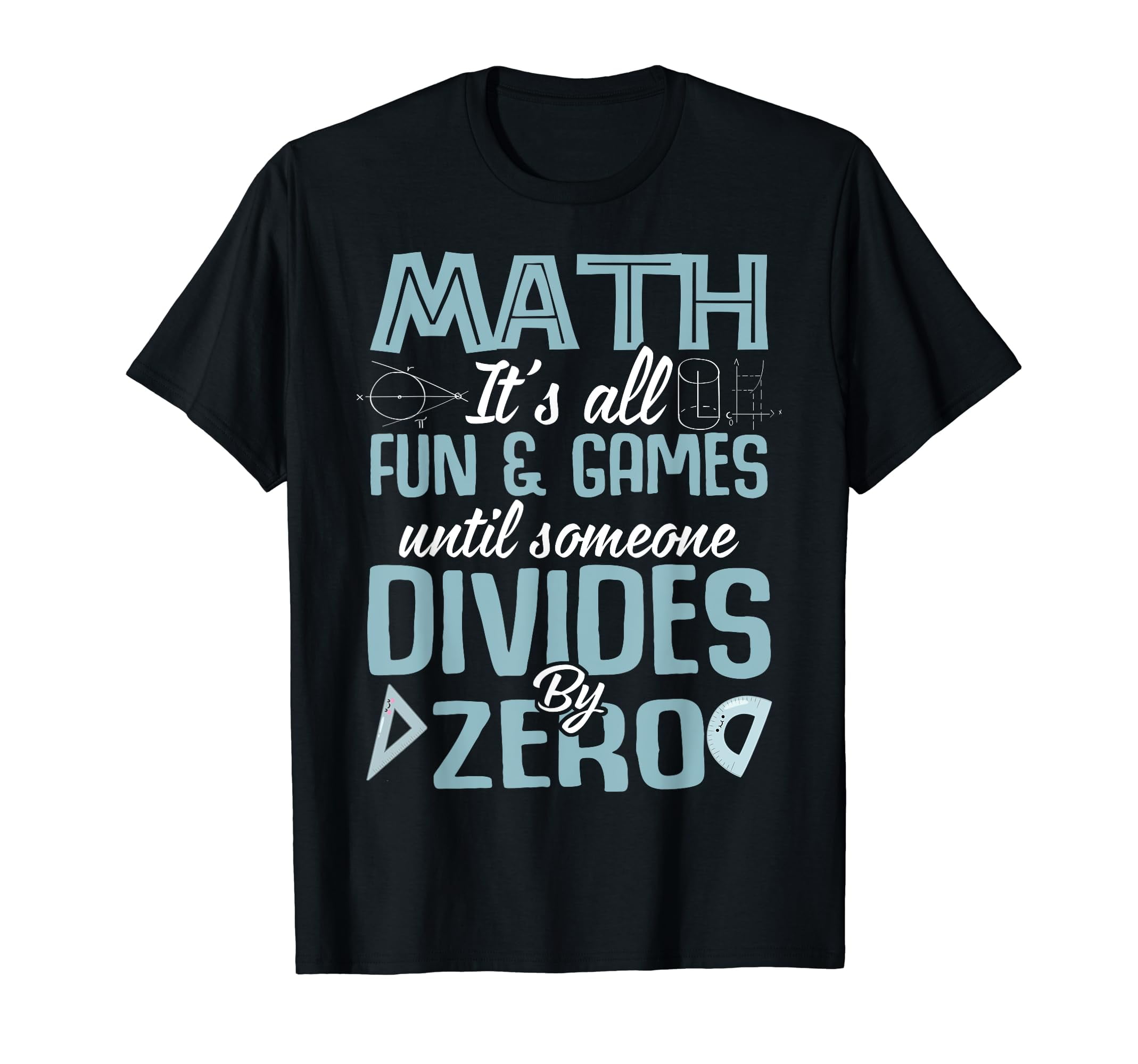 Math It's all Fun and Games until Someone Divides By Zero T-Shirt ...